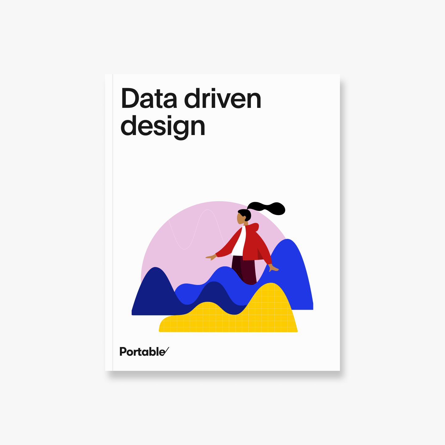 The principles of data driven design: free report | Portable